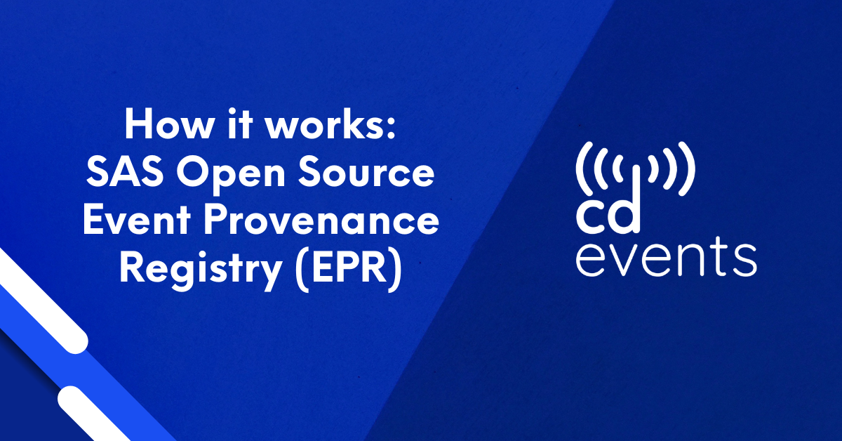 How it works: SAS Open Source Event Provenance Registry (EPR) - CD Foundation